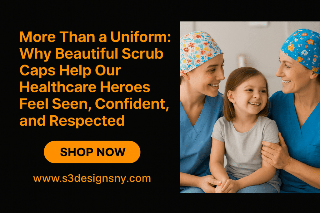 Scrub Caps That Build Confidence & Patient Trust | S3 Designs NY